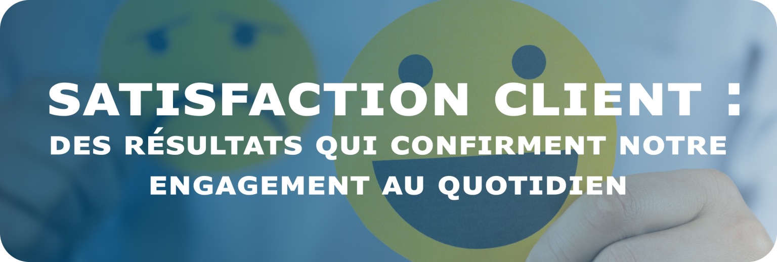 Enquête de satisfaction client : des résultats encourageants